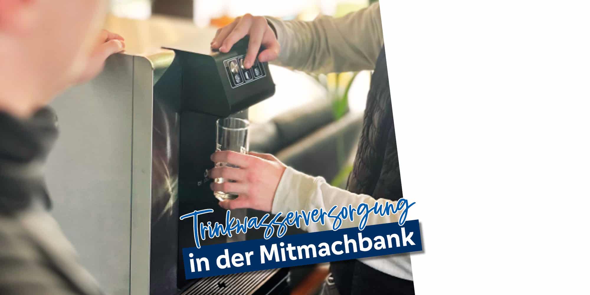 Trinkwasserversorgung in der Mitmachbank – mitmachbank der VR-Bank Mitte